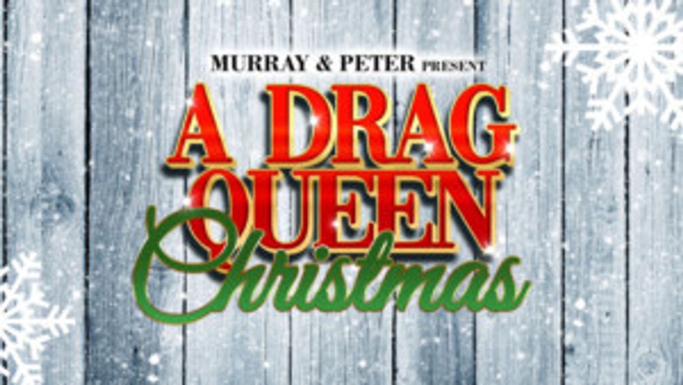 Murray & Peter Present A DRAG QUEEN CHRISTMAS At The Brown Theatre