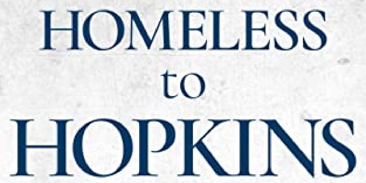 A Remarkable Journey from Desolation to Triumph: Homeless to Hopkins ...