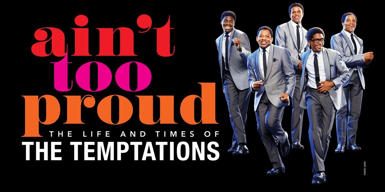 AIN'T TOO PROUD – THE LIFE AND TIMES OF THE TEMPTATIONS Returns to ...