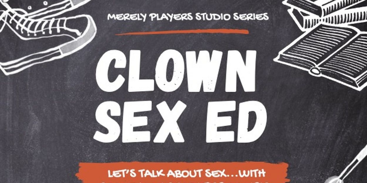 CLOWN SEX ED Comes To Merely Players Studio Series This Month