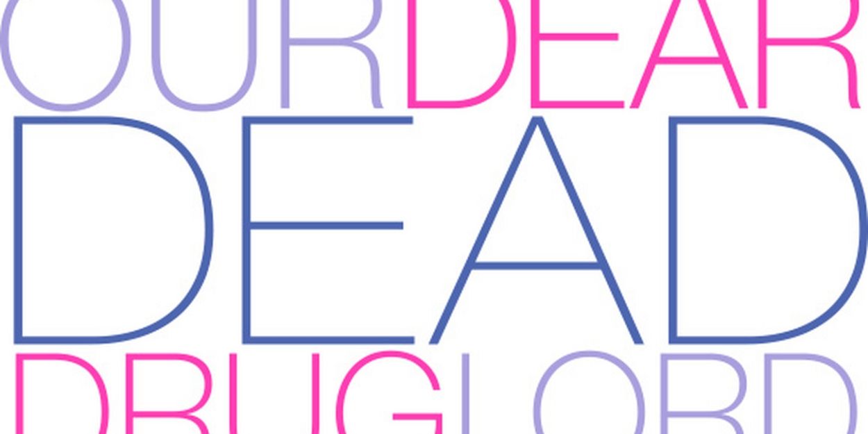 Cast Announced For OUR DEAR DEAD DRUG LORD At The Kirk Douglas Theatre