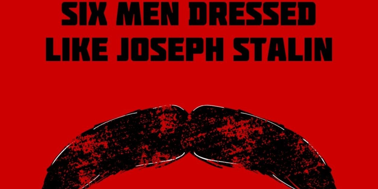 Chicago Premiere of SIX MEN DRESSED LIKE JOSEPH STALIN to be Presented ...