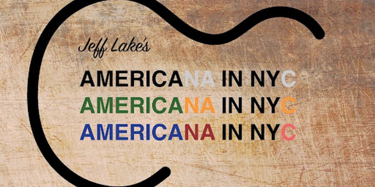 Jeff Lake's AMERICANA IN NYC Debuts This May At The Cutting Room