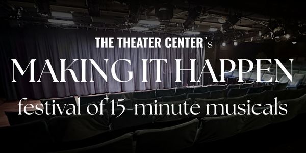 MAKING IT HAPPEN Festival of 15-Minute Musicals Extends Submission Deadline