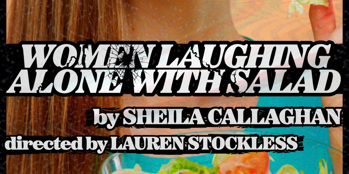 Mad Horse Theatre Presents WOMEN LAUGHING ALONE WITH SALAD In March