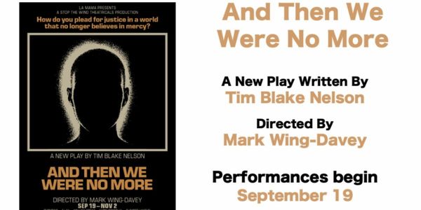 AND THEN WE WERE NO MORE to be Begin Performances at LaMaMa Tomorrow