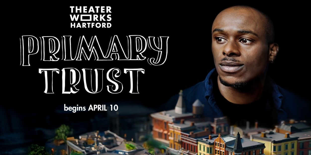 PRIMARY TRUST Comes to TheaterWorks Hartford