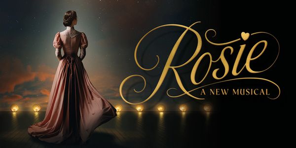 ROSIE A New Musical Will Make West End Premiere Performance at the ...