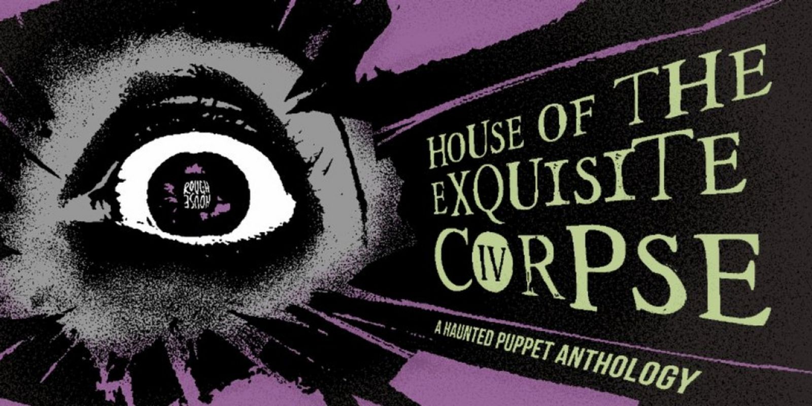 Rough House Theatre's HOUSE OF THE EXQUISITE CORPSE Returns To ...