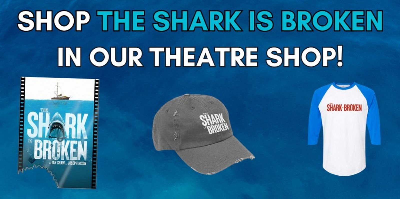 Shop THE SHARK IS BROKEN Merch in Our Theatre Shop!