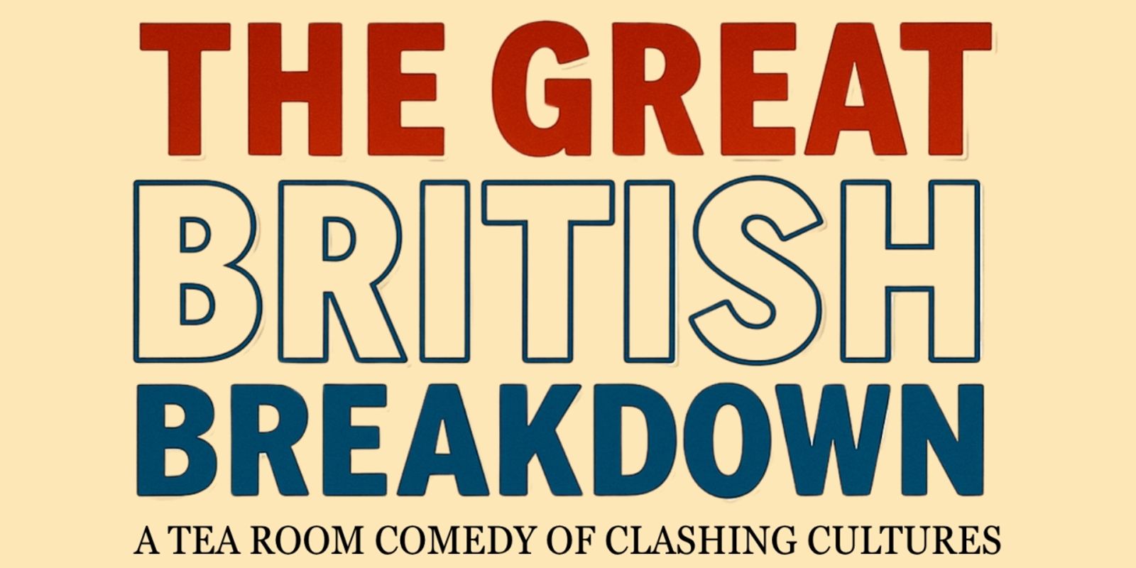 THE GREAT BRITISH BREAKDOWN Comes to Thornhill Theatre Space