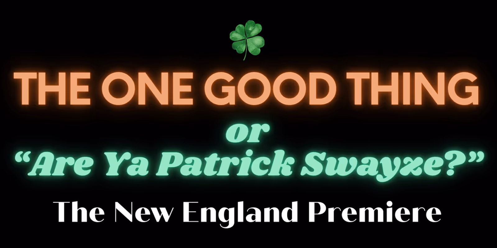 THE ONE GOOD THING OR "ARE YA PATRICK SWAYZE?" New England Premiere is ...