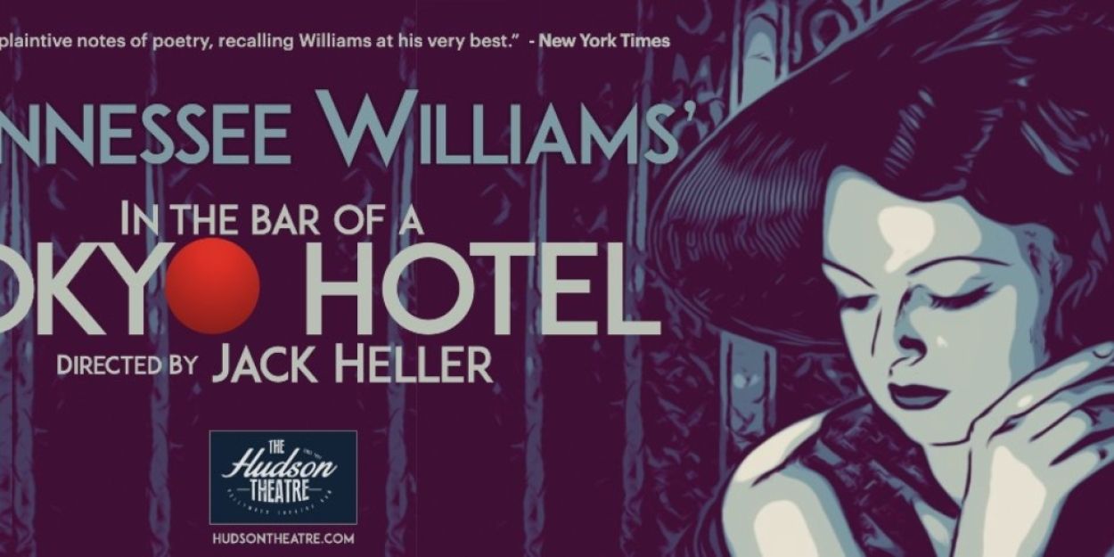 Tennessee Williams' IN THE BAR OF A TOKYO HOTEL Comes To The Hudson ...