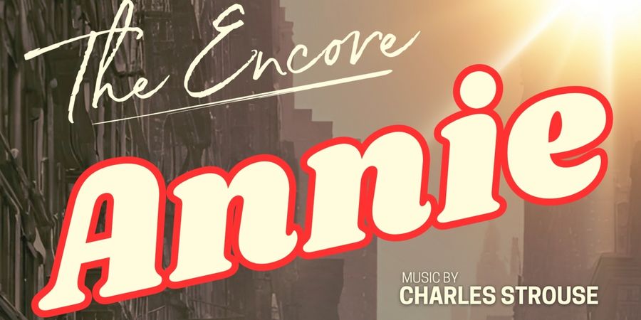 The Encore Musical Theatre Company Presents ANNIE