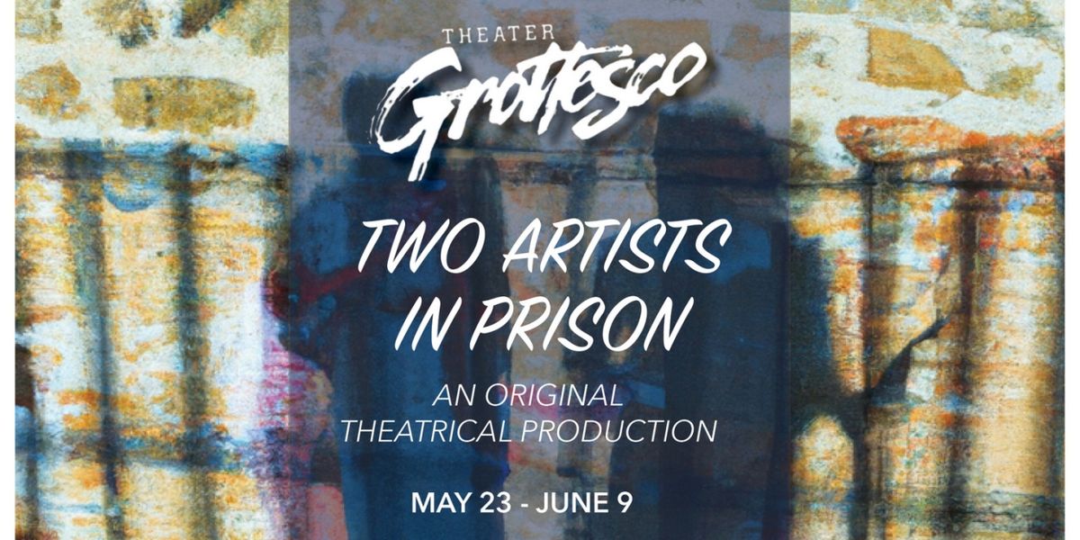 Theater Grottesco Presents TWO ARTISTS in PRISON