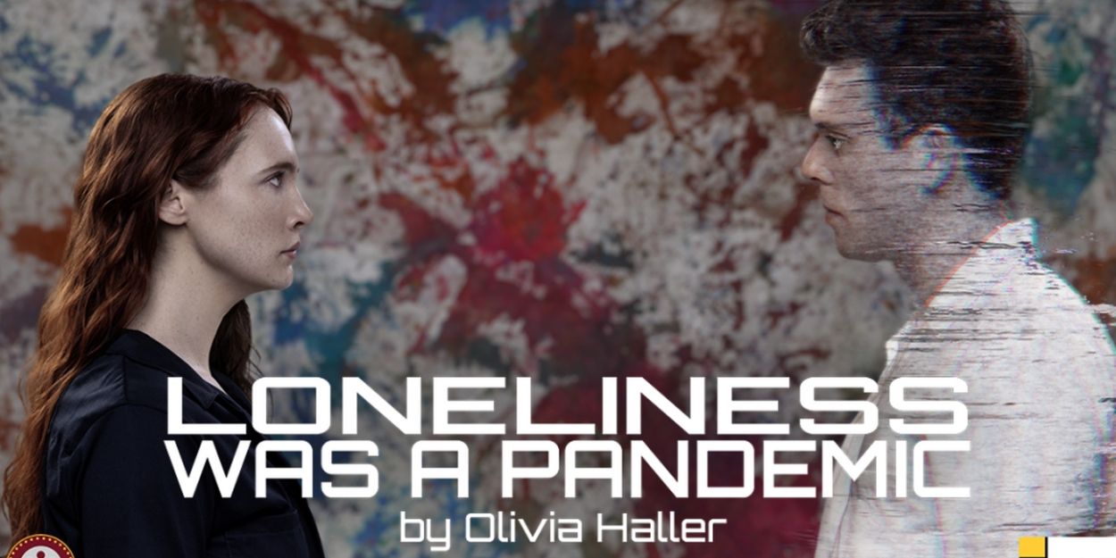 Tickets Now On Sale LONELINESS WAS A PANDEMIC At Theaterlab